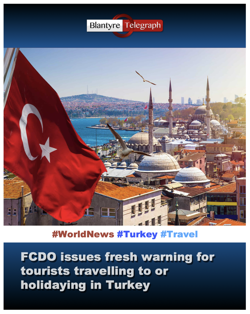 FCDO Travel Alert: Stay Safe in Turkey Amid Protests - Blantyre Telegraph