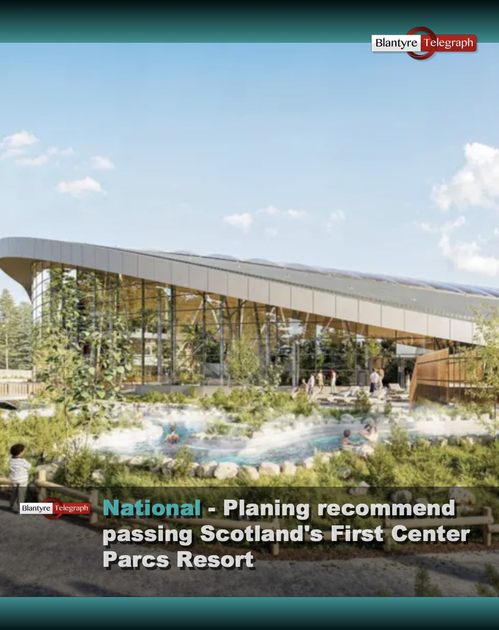 Center Parcs Hawick: A £450M Resort Proposal - Blantyre Telegraph
