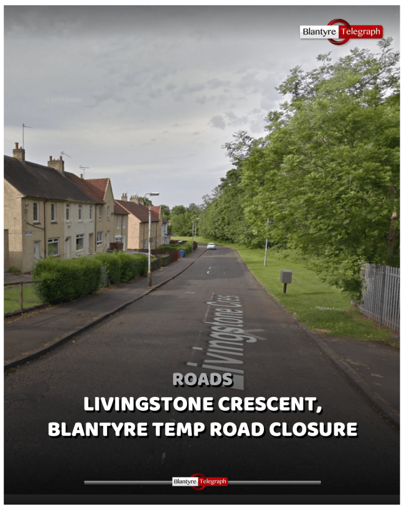 Livingstone Crescent Road Closure - Blantyre Telegraph